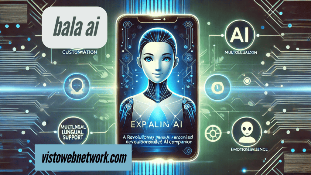Exploring Bala AI: A Revolutionary Personalized AI Companion - Visto Web Network